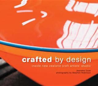 Crafted by Design: Inside New Zealand Craft Artists' Studios by ...