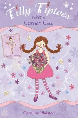Tilly Tiptoes Takes a Curtain Call by Caroline Plaisted | Goodreads