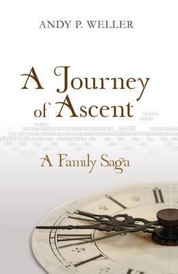 Journey of Ascent: A Family Saga by Andy P. Weller | Goodreads