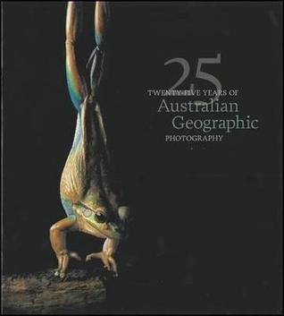25 Years Of Australian Geographic Photography by Australian Geographic ...