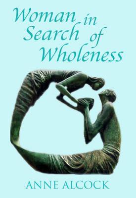 Woman in Search of Wholeness by Anne Alcock | Goodreads