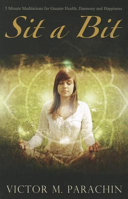 Sit a Bit: 5-Minute Meditations for Every Occasion by Victor M ...