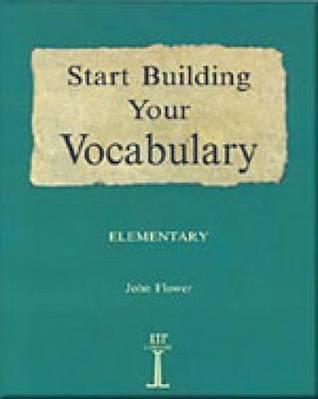 Start Building Your Vocabulary: Elementary by John Flower | Goodreads