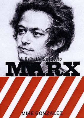 A Rebel's Guide to Marx by Mike Gonzalez | Goodreads
