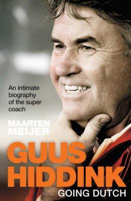 Guus Hiddink: Going Dutch by Maarten Meijer | Goodreads