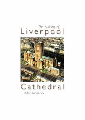 The Building of Liverpool Cathedral by kennerley-peter | Goodreads
