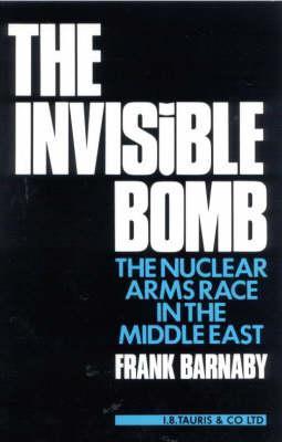 The Invisible Bomb: Nuclear Arms Race in the Middle East by Frank ...