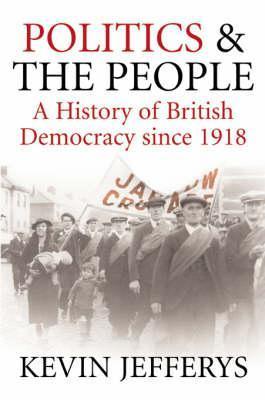 Politics and the People: A History of British Democracy Since 1918 by ...