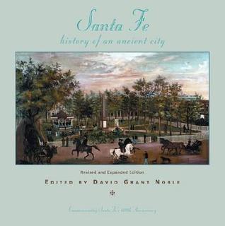 Santa Fe: History of an Ancient City, Revised and Expanded Edition by ...