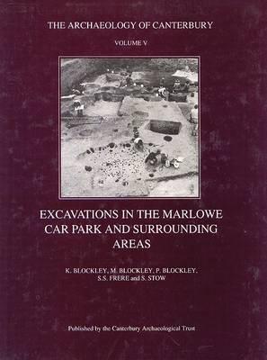 Excavations in the Marlowe Car Park and surrounding areas by Kevin ...
