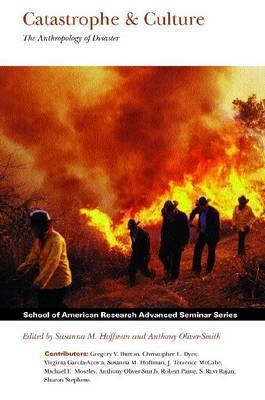 Catastrophe and Culture: The Anthropology of Disaster by Susanna ...