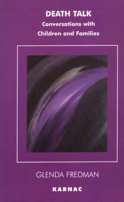 Death Talk: Conversations with Children and Families by Glenda Fredman ...