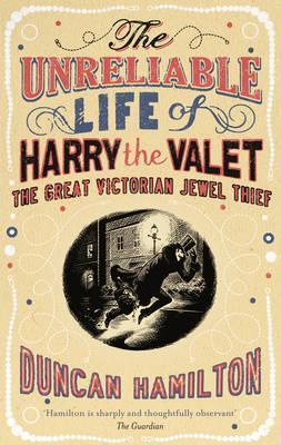 Unreliable Life of Harry the Valet: The Great Victorian Jewel Thief by ...