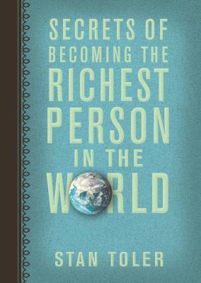 Secrets of Becoming the Richest Person in the World by Stan Toler ...
