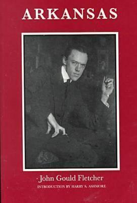 Arkansas (Arkansas Classics Series) by John Gould Fletcher | Goodreads