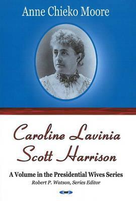 Caroline Lavinia Scott Harrison by Anne Chieko Moore | Goodreads