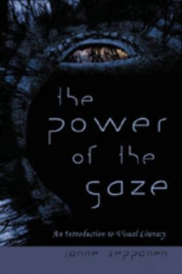 The Power of the Gaze: An Introduction to Visual Literacy by Janne ...