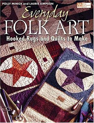 Everyday Folk Art: Hooked Rugs And Quilts To Make by Polly Minick ...
