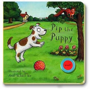 Pip the Puppy by Axel Scheffler | Goodreads