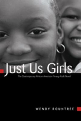 Just Us Girls: The Contemporary African American Young Adult Novel by ...