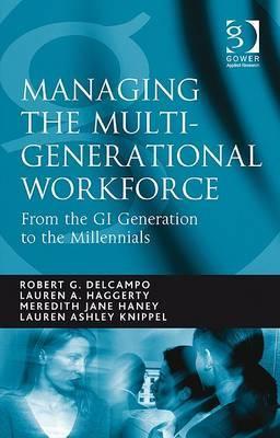 Managing the Multi-Generational Workforce; From the GI Generation to ...