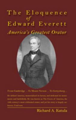 The Eloquence of Edward Everett: America’s Greatest Orator by Richard ...