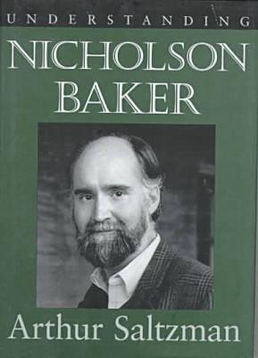 Understanding Nicholson Baker by Arthur M. Saltzman | Goodreads