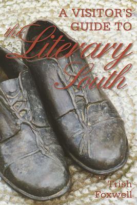 A Visitor's Guide to the Literary South by Trish Foxwell | Goodreads