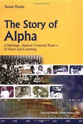 The Story of Alpha: A Multiage; Student-Centered Team- 33 Years and ...