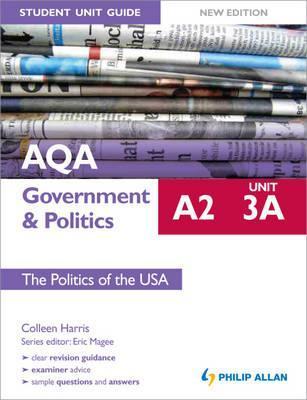 AQA A2 Government & Politics Student Unit Guide: Unit 3a the Politics ...