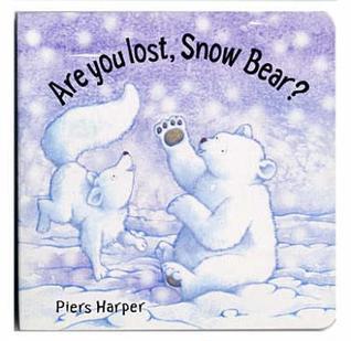 Are you lost, Snow Bear? by Piers Harper | Goodreads