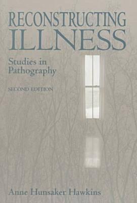 Reconstructing Illness: Studies in Pathography by Anne Hunsaker Hawkins ...