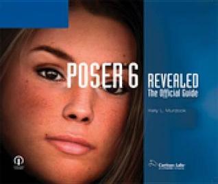 Poser 6 Revealed: The Official Guide by Kelly Murdock | Goodreads