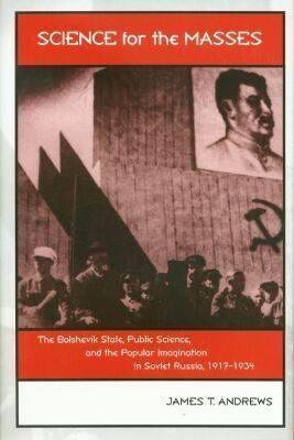 Science for the Masses: The Bolshevik State, Public Science, and the ...