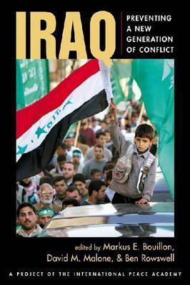 Iraq: Preventing a New Generation of Conflict by Markus E. Bouillon ...