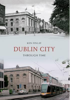 Dublin City Through Time by Ken Finlay | Goodreads