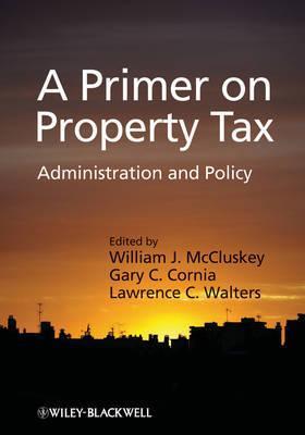 A Primer on Property Tax: Administration and Policy by Gary Cornia ...