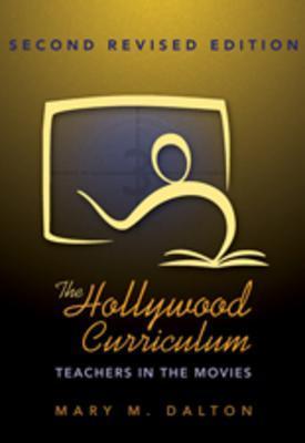 The Hollywood Curriculum: Teachers in the Movies by Mary Dalton | Goodreads