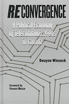 Reconvergence: A Political Economy of Telecommunications in Canada by ...