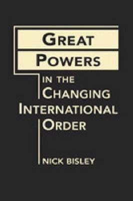 Great Powers in the Changing International Order by Nick Bisley | Goodreads