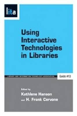 Using Interactive Technologies in Libraries: A LITA Guide by Kathlene ...