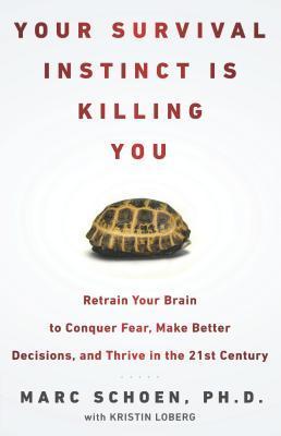Your Survival Instinct Is Killing You: Retrain Your Brain to Conquer ...