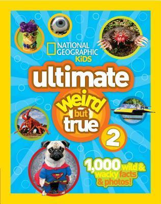 National Geographic Kids Ultimate Weird But True 2: 1,000 Wild & Wacky ...