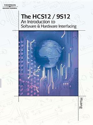 The HCS12/9S12: An Introduction to Hardware and Software Interfacing by Han-Way Huang | Goodreads
