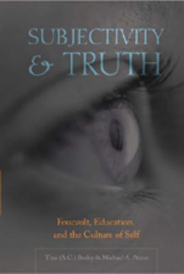 Subjectivity and Truth: Foucault, Education, and the Culture of Self by ...