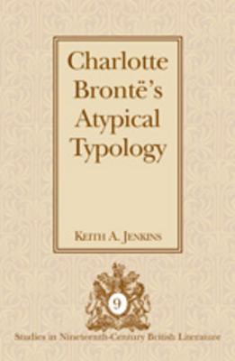 Charlotte Brontë's Atypical Typology by Keith A. Jenkins | Goodreads