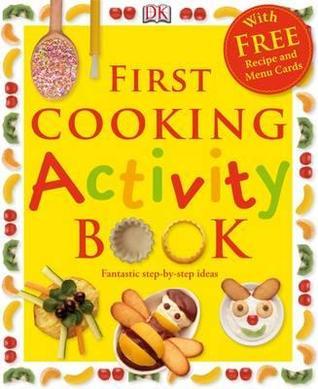First Cooking Activity Book by Angela Wilkes | Goodreads