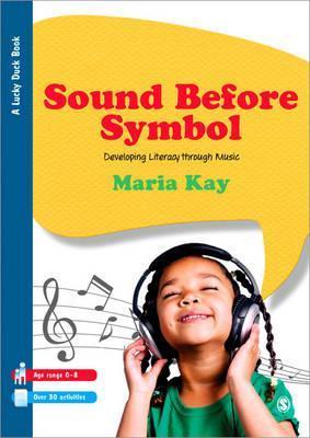 Sound Before Symbol: Developing Literacy Through Music by Maria Kay ...