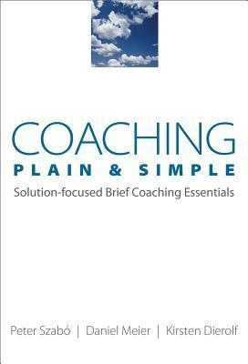 Coaching Plain & Simple: Solution-focused Brief Coaching Essentials ...