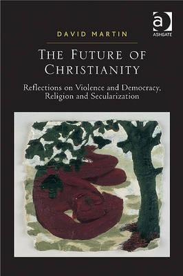 The Future of Christianity by David Martin | Goodreads